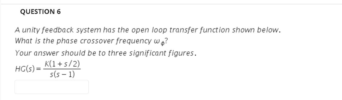 Solved QUESTION 6 A unity feedback system has the open loop | Chegg.com