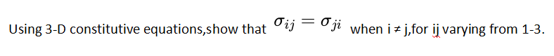 Solved Using 3-D constitutive equations,show that σij=σji | Chegg.com