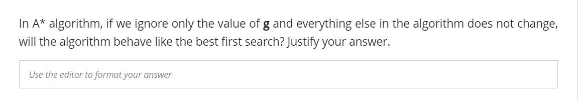 Solved In A* algorithm, if we ignore only the value of g and | Chegg.com