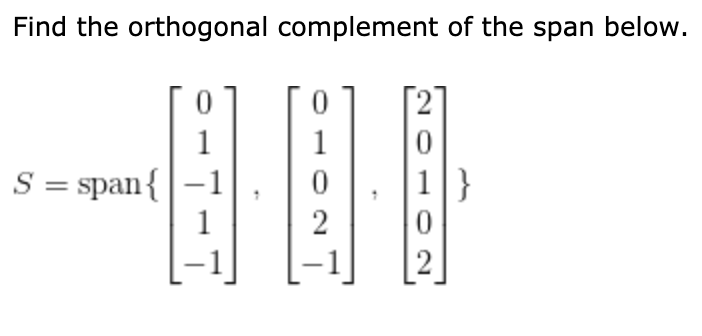 Solved Find the orthogonal complement of the span below. 0 0 | Chegg.com