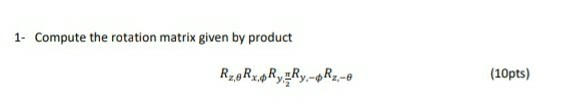 Solved 1. Compute the rotation matrix given by product | Chegg.com