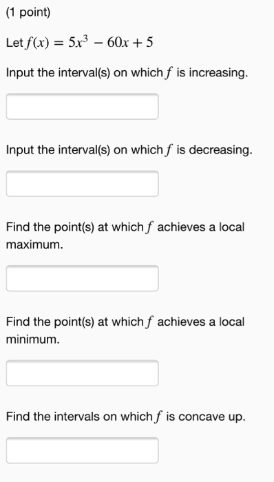 Solved (1 point) Let f(x) = 5x3-60x + 5 Input the | Chegg.com