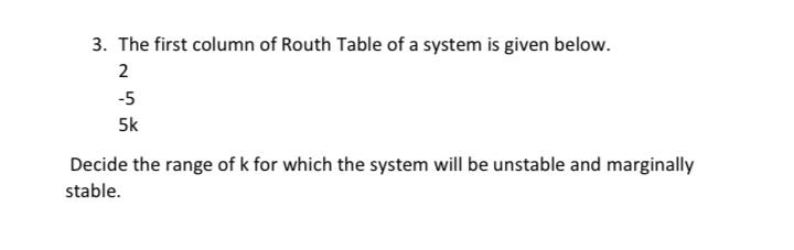 Solved 3. The first column of Routh Table of a system is | Chegg.com