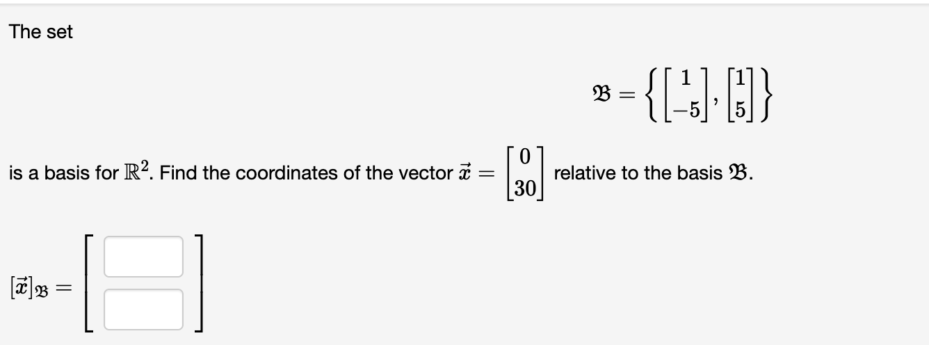 Solved The set B={[1−5],[15]} is a basis for R2. Find the | Chegg.com