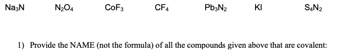 Solved Na3N N204 COF CF4 Pb3N2 KI SAN2 1) Provide the NAME | Chegg.com