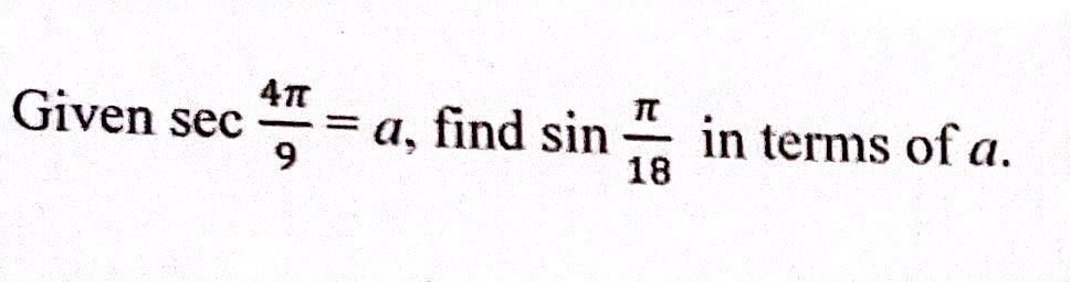 Solved Given sec 471 打 a, find sin 18 in terms of a. 9 | Chegg.com