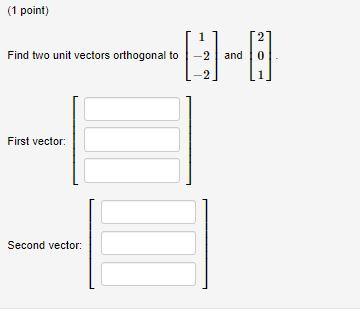 Solved Find two unit vectors orthogonal to ⎣⎡1−2−2⎦⎤ and | Chegg.com