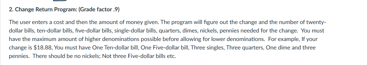 Solved 2. Change Return Program: (Grade factor .9) The user | Chegg.com