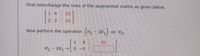 Solved First interchange the rows of the augmented matrix as | Chegg.com