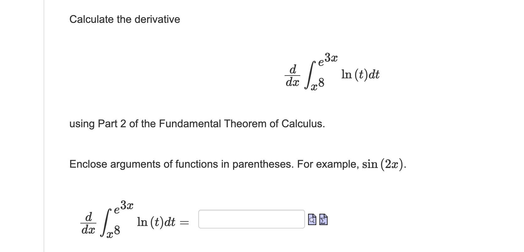 Solved Calculate the derivative dxd∫x8e3xln(t)dt using Part | Chegg.com