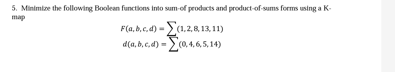 Solved 5. Minimize the following Boolean functions into | Chegg.com
