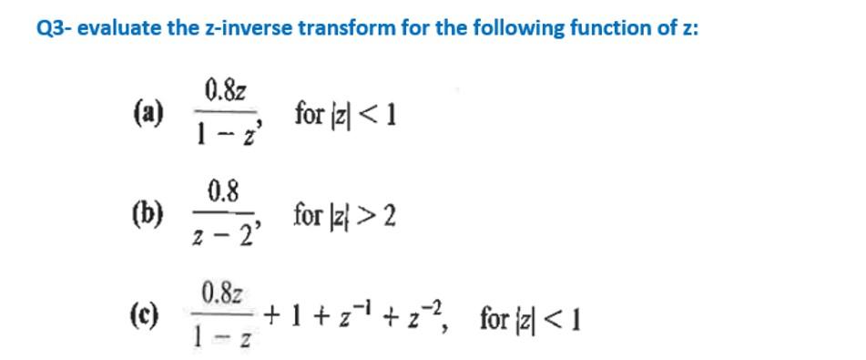 Solved Q3- evaluate the z-inverse transform for the | Chegg.com