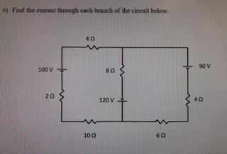 Solved 4) Find the current through each branch of the | Chegg.com