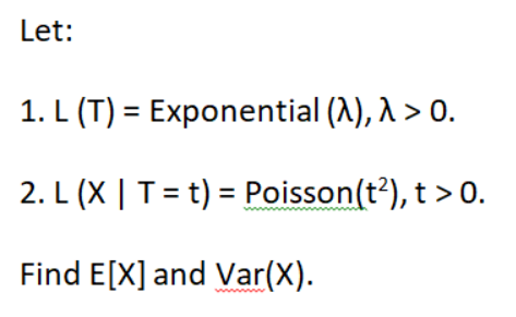 Solved Let:L(T)= ﻿Exponential (λ),λ>0.L(x|T=t)= ﻿Poisson | Chegg.com