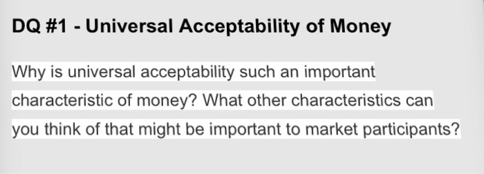 Solved DQ #1-Universal Acceptability of Money Why is | Chegg.com