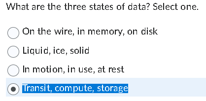 Solved What are the three states of data? Select one.On the | Chegg.com