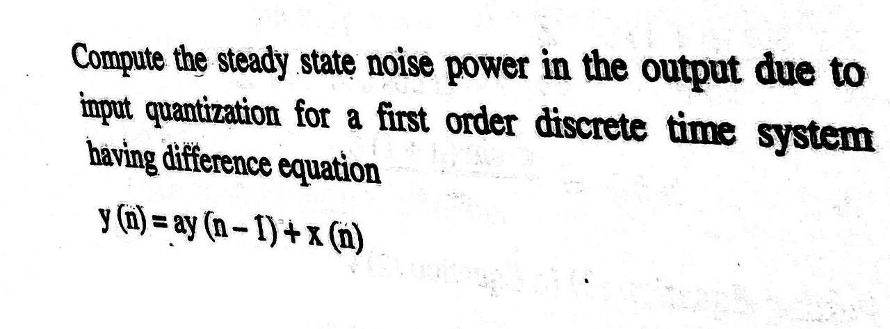 Solved Compute the steady state noise power in the output | Chegg.com