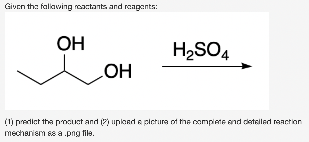 Solved Given the following reactants and reagents: H2SO4 | Chegg.com