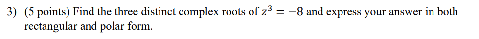 Solved 3) (5 points) Find the three distinct complex roots | Chegg.com