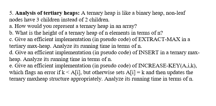 Solved 5 Analysis Of Tertiary Heaps A Ternary Heap Is Like