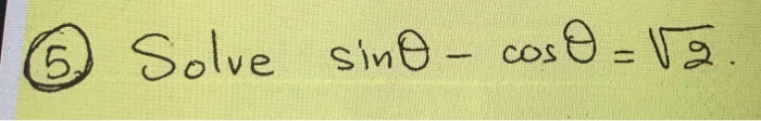 Solved Solve sin theta - cos theta = Squareroot 2. | Chegg.com