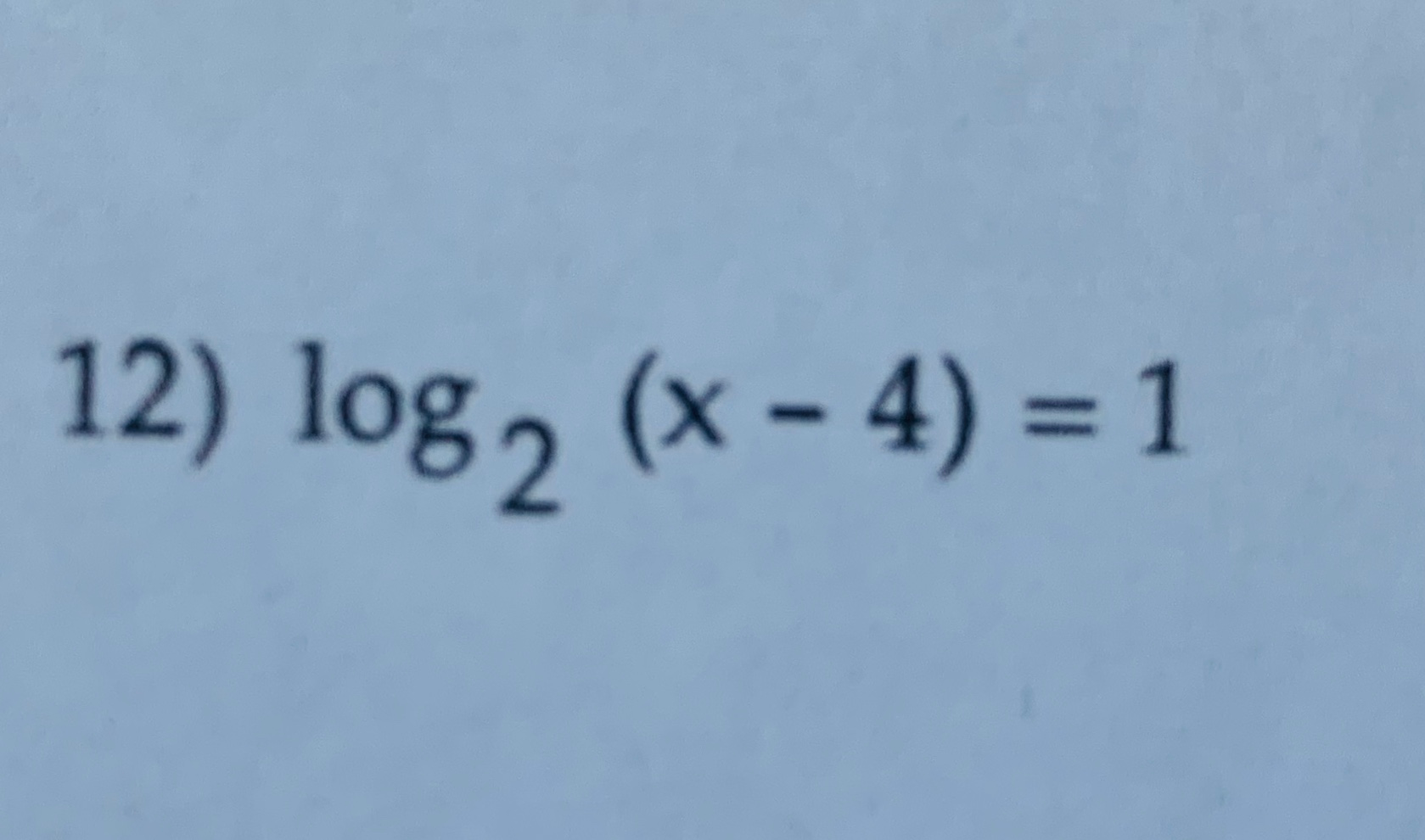 Solved 12) log2 (x - 4) = 1 | Chegg.com