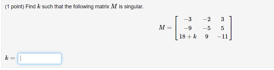 Solved (1 point) Find k such that the following matrix M is | Chegg.com