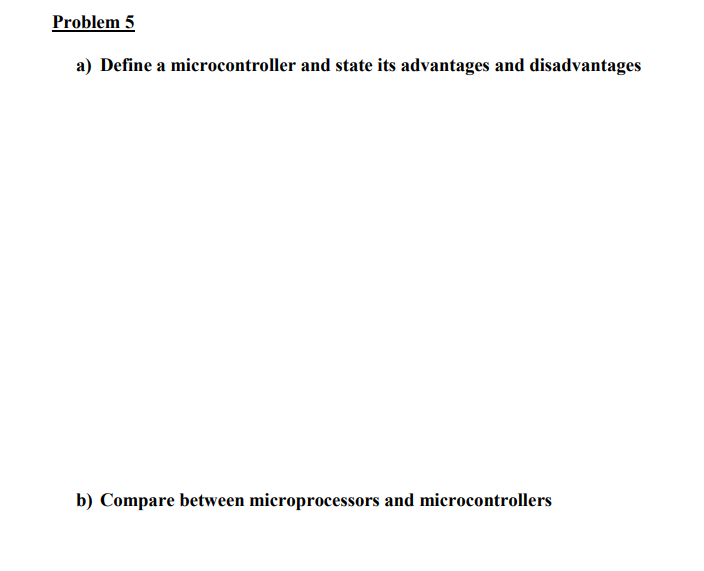 Solved Problem 5 a) Define a microcontroller and state its | Chegg.com