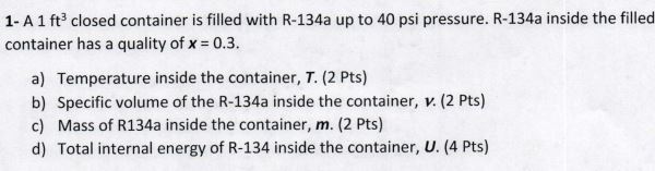 Solved 1- A 1ft3 closed container is filled with R-134a up | Chegg.com