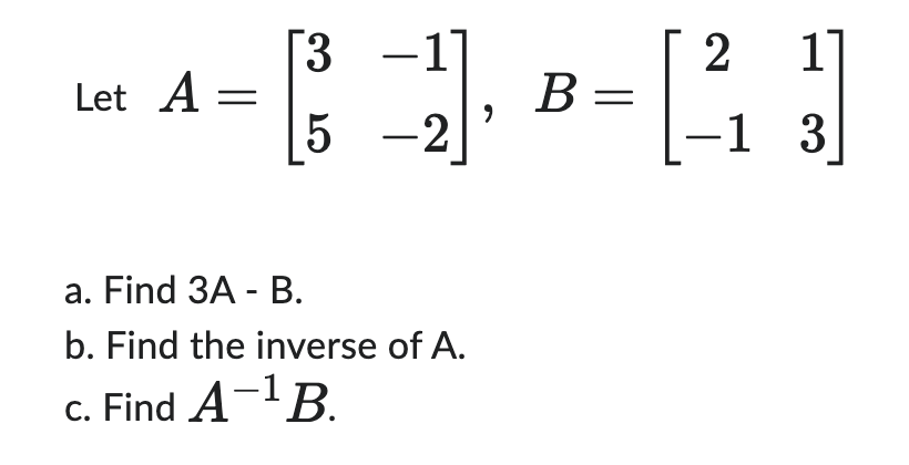 Solved Let A=[35−1−2],B=[2−113] a. Find 3A−B. b. Find the | Chegg.com