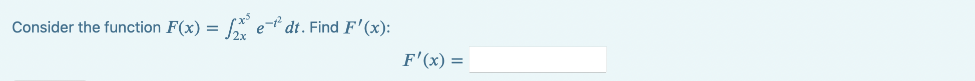 Solved F(x)=∫2xx5e−t2dt. Find F′(x) F′(x)= | Chegg.com