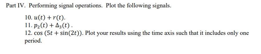 Solved Part IV. Performing signal operations. Plot the | Chegg.com