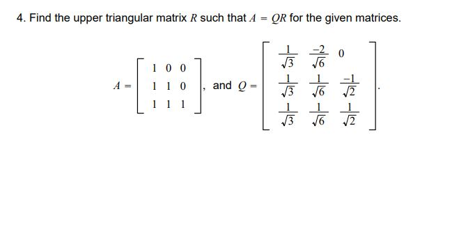 Solved 4. Find the upper triangular matrix R such that A QR | Chegg.com
