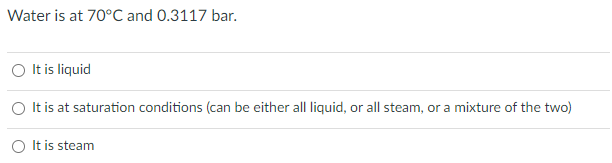 Solved Water is at 70°C and 0.3117 bar. It is liquid It is | Chegg.com