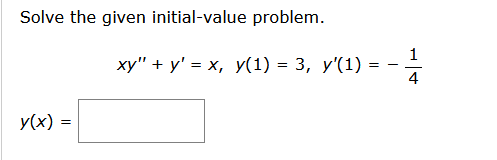 Solved Solve the given initial-value problem. xy'' + y' = x, | Chegg.com