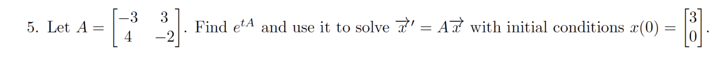 Solved 5. Let A=[−343−2]. Find etA and use it to solve x′=Ax | Chegg.com