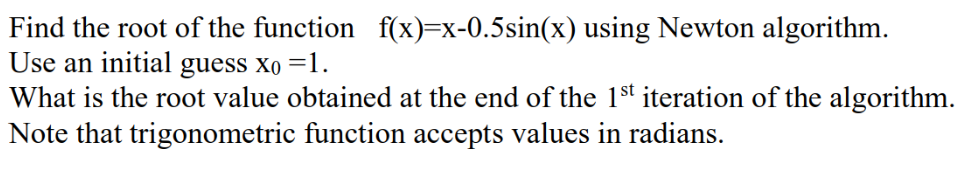 Solved Find the root of the function f(x)=x−0.5sin(x) using | Chegg.com