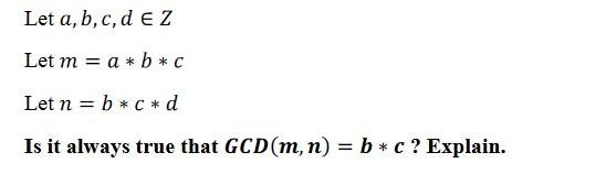 Solved Let a,b,c,d∈Z Let m=a∗b∗c Let n=b∗c∗d Is it always | Chegg.com