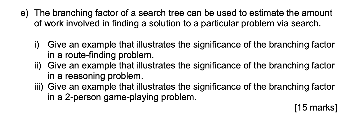 Solved e) The branching factor of a search tree can be used | Chegg.com