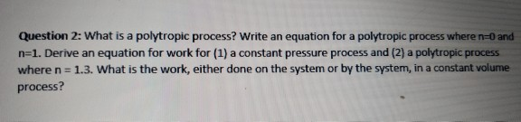 Solved Question 2: What is a polytropic process? Write an | Chegg.com