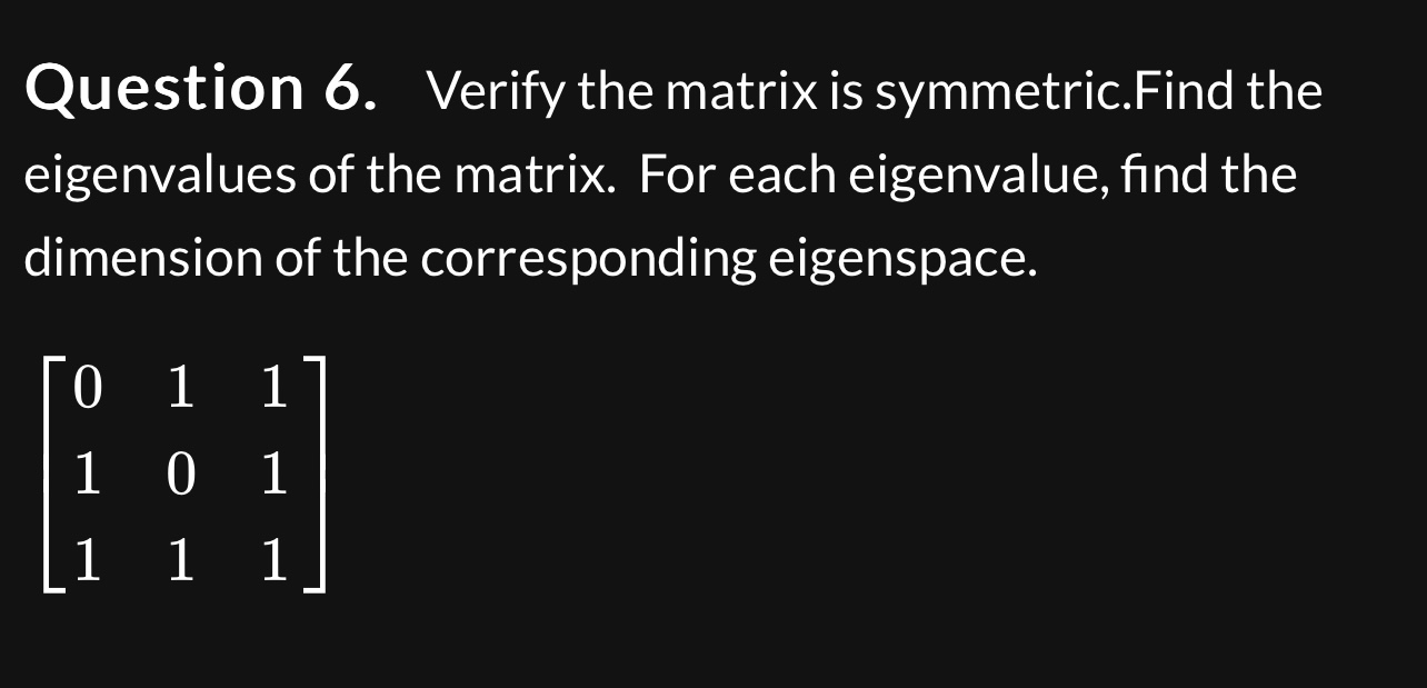 Solved Question 6. Verify the matrix is symmetric.Find the | Chegg.com