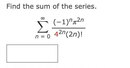 Solved Find the sum of the series. ∑n=0∞42n(2n)!(−1)nπ2n | Chegg.com
