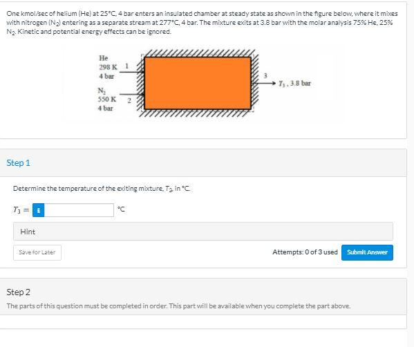 Solved One kmol/sec of helium (He) at 25°C.4 bar enters an | Chegg.com
