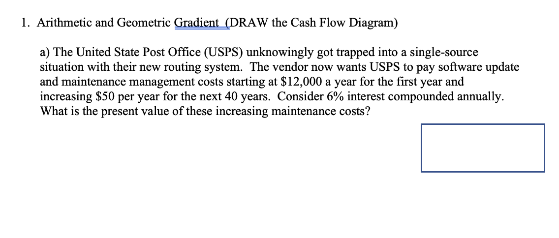 Solved 1. Arithmetic and Geometric Gradient (DRAW the Cash | Chegg.com