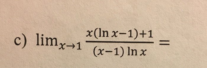 Solved lim_x rightarrow 1 x(ln x-1)+1/(x-1)ln x = | Chegg.com