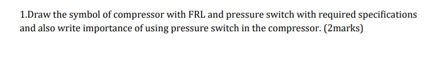 Solved 1.Draw the symbol of compressor with FRL and pressure | Chegg.com