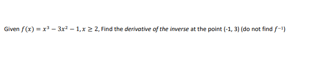 Solved Given f(x)=x3-3x2-1,x≥2, ﻿Find the derivative of the | Chegg.com