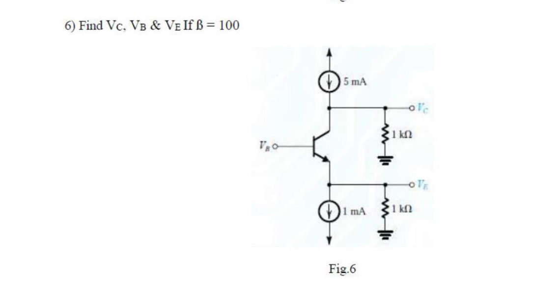 Solved 6) Find VC,VB&VE If β=100 Fig.6 | Chegg.com