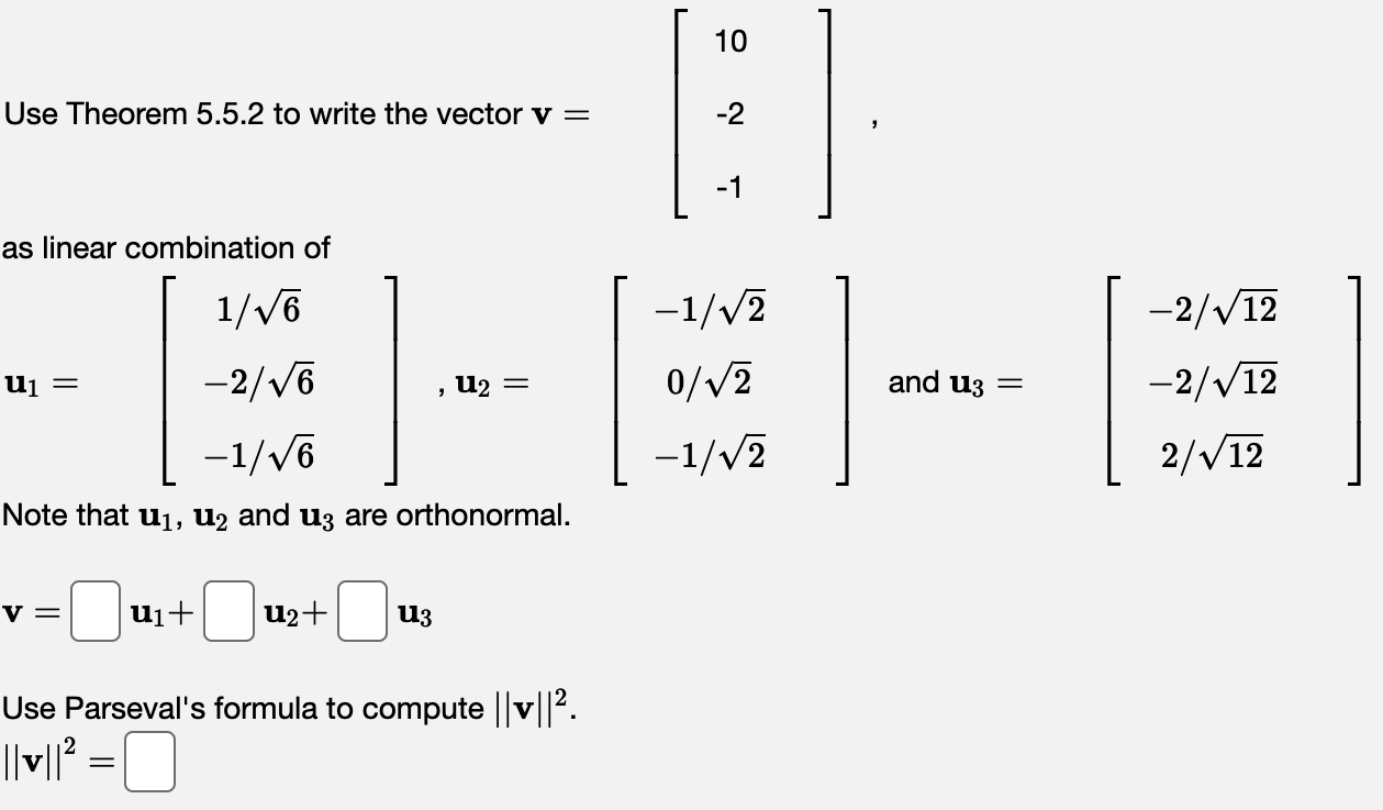 Solved Use Theorem 5.5.2 to write the vector v=⎣⎡10−2−1⎦⎤ as | Chegg.com
