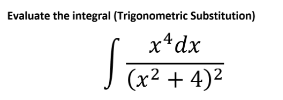 Solved Evaluate the integral (Trigonometric Substitution) | Chegg.com